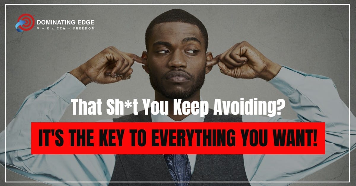 That Sh*t You Keep Avoiding? It’s the Key to Everything You Want!
