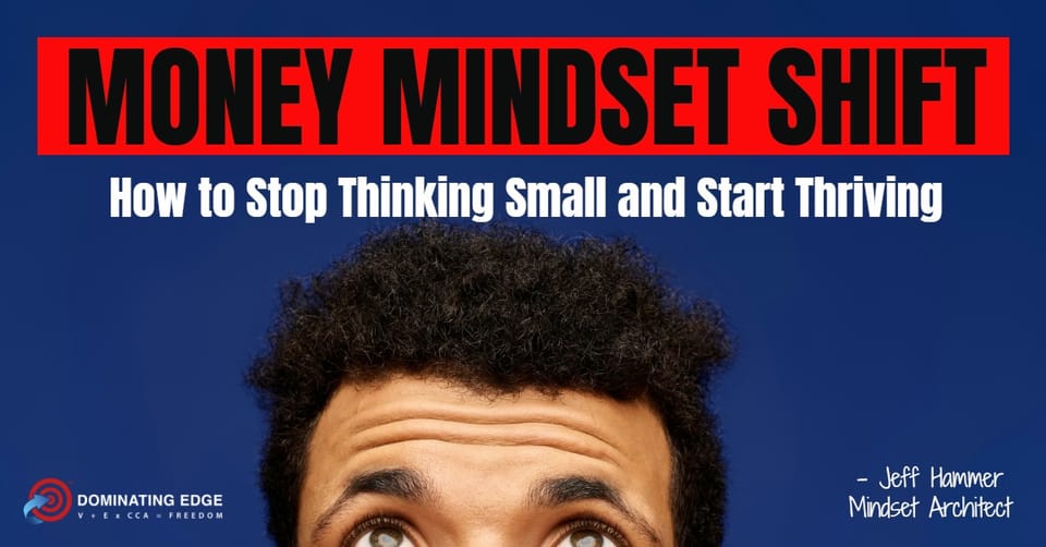 The Money Mindset Shift: How to Stop Thinking Small and Start Thriving